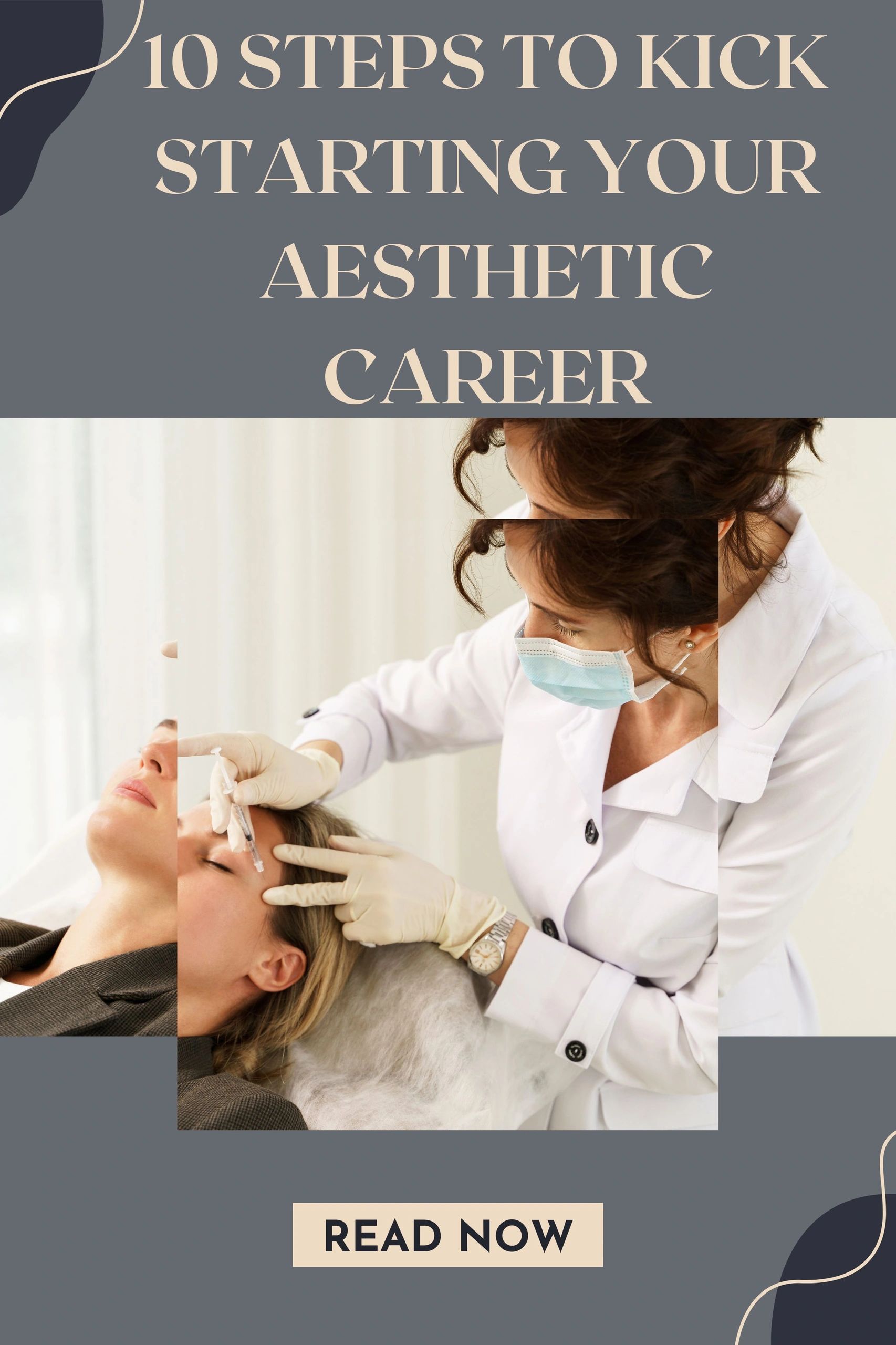 10 Steps to Kick Starting your Aesthetic Career