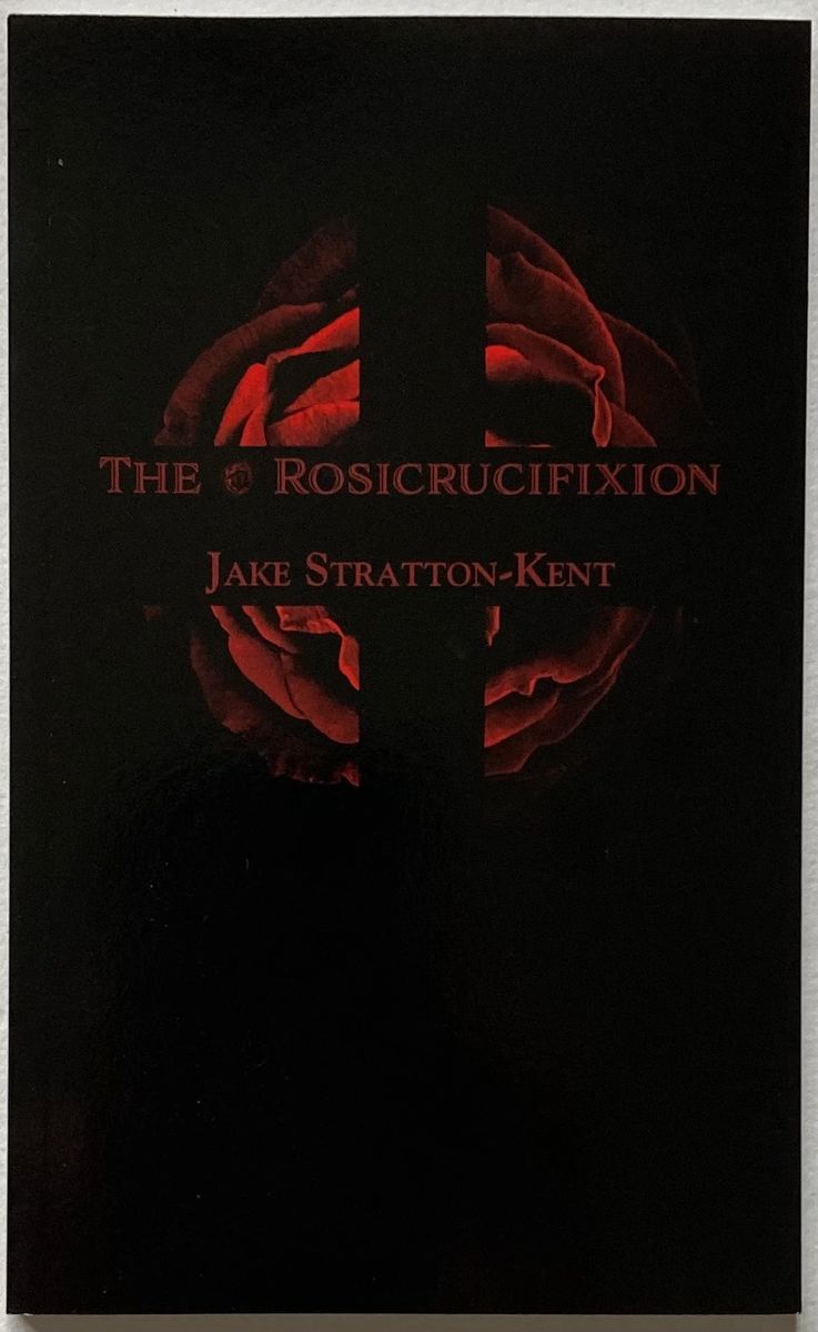 Jake Stratton-Kent: THE ROSICRUCIFIXION