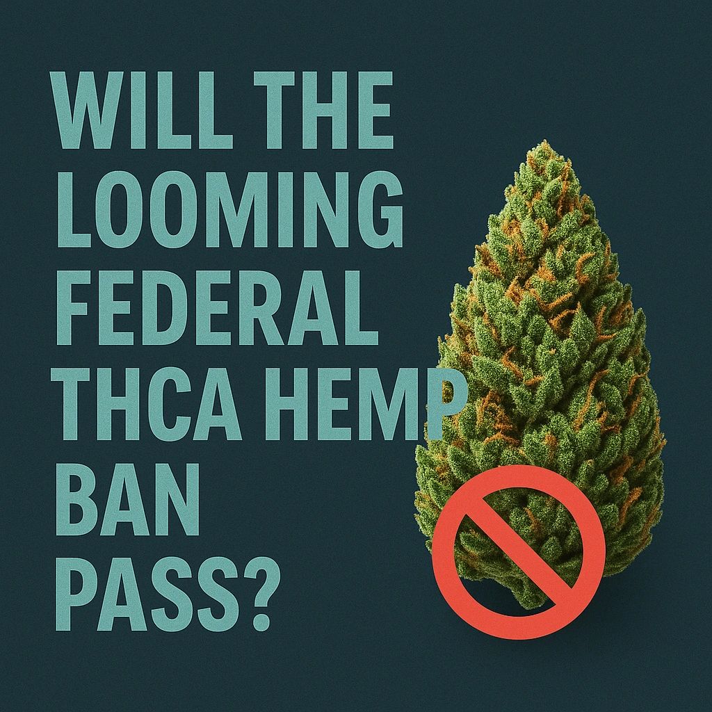 Will The Looming Federal THCa Hemp Ban Pass: What Can We Do?