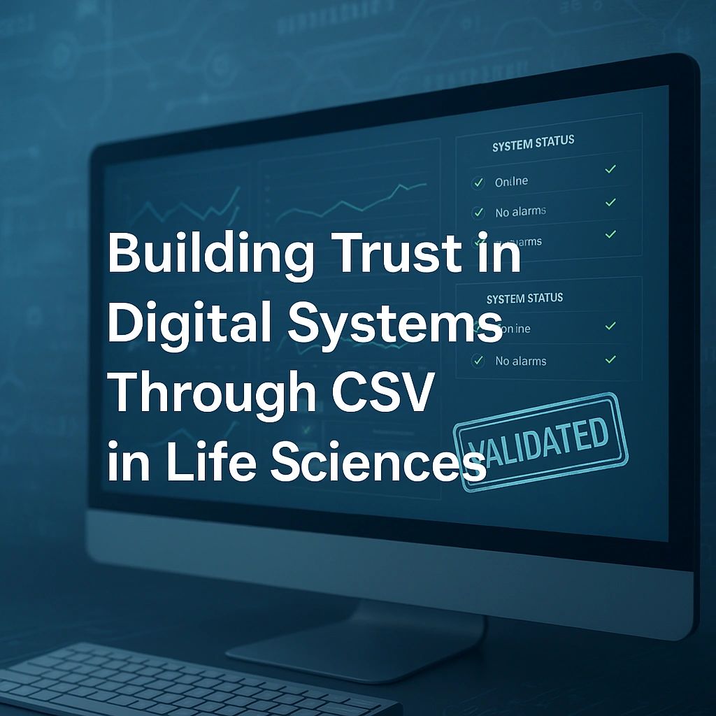 Building Trust in Digital Systems Through CSV in Life Sciences
