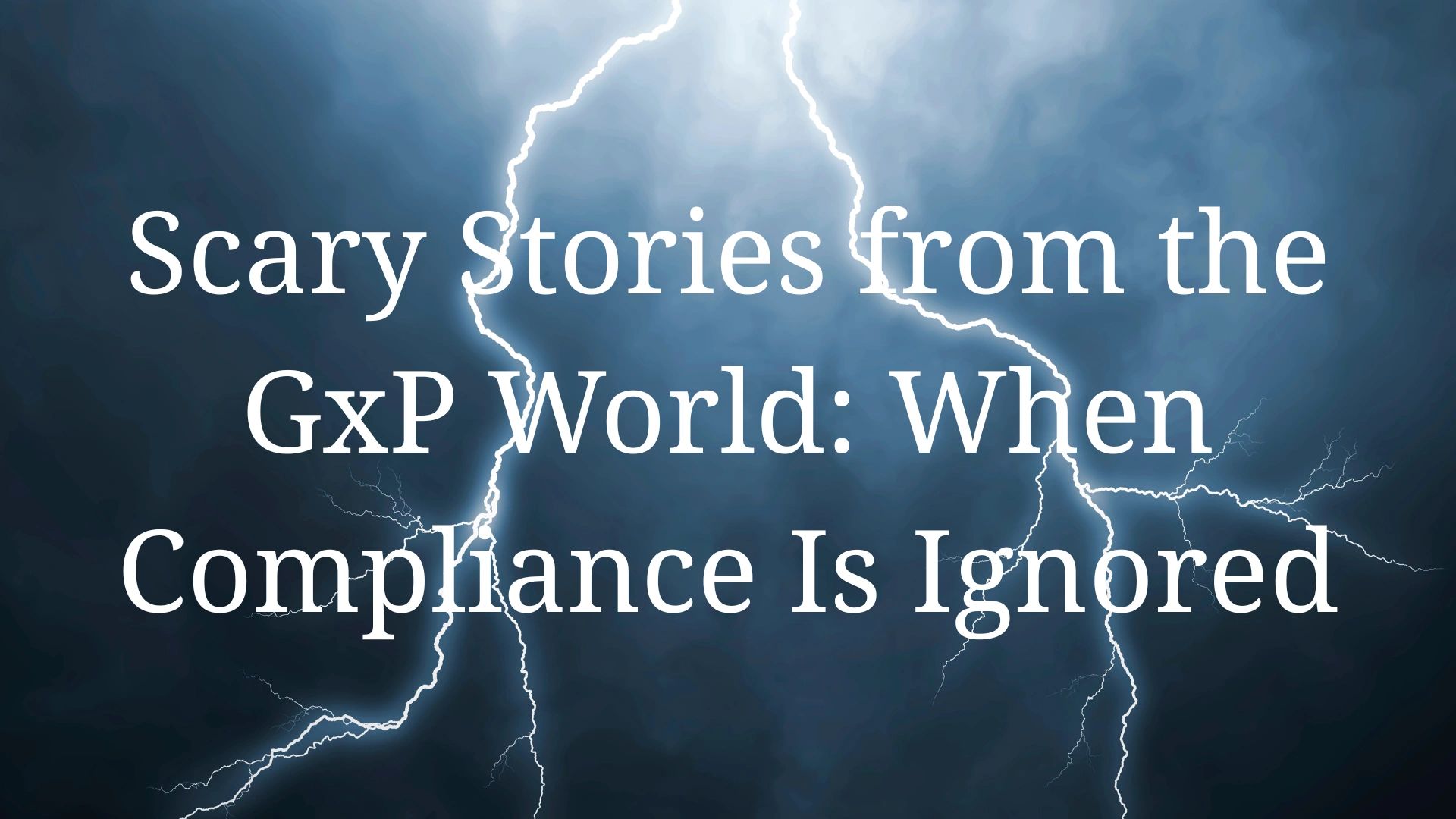 Scary Stories from the GxP World: When Compliance Is Ignored