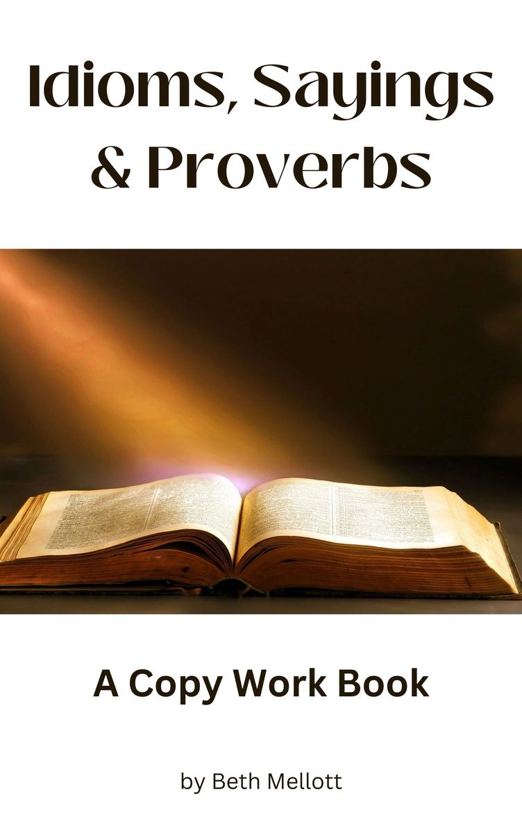 Idioms, Sayings & Proverbs: A Copy Work Book