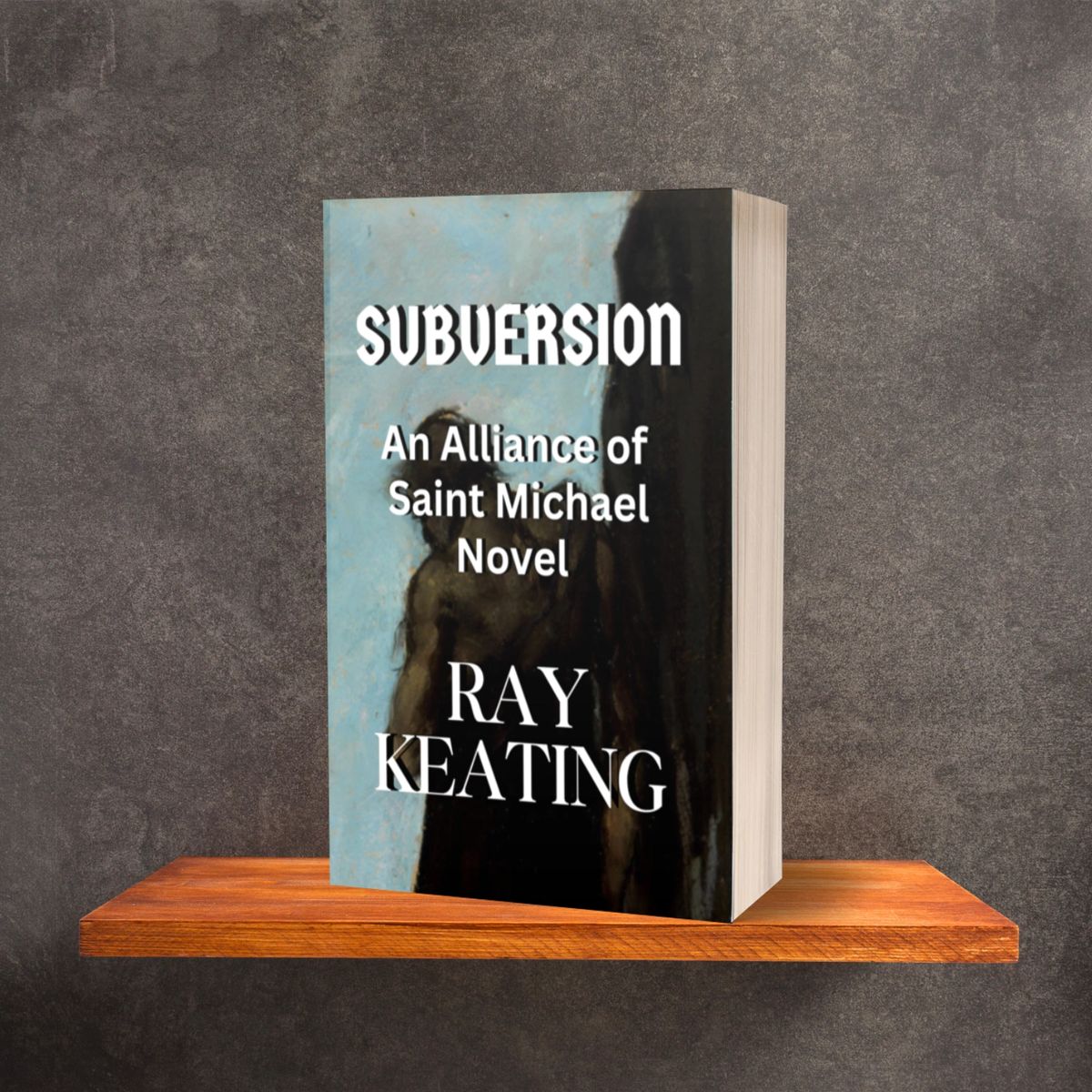 Subversion: An Alliance of Saint Michael Novel – Signed by Ray Keating