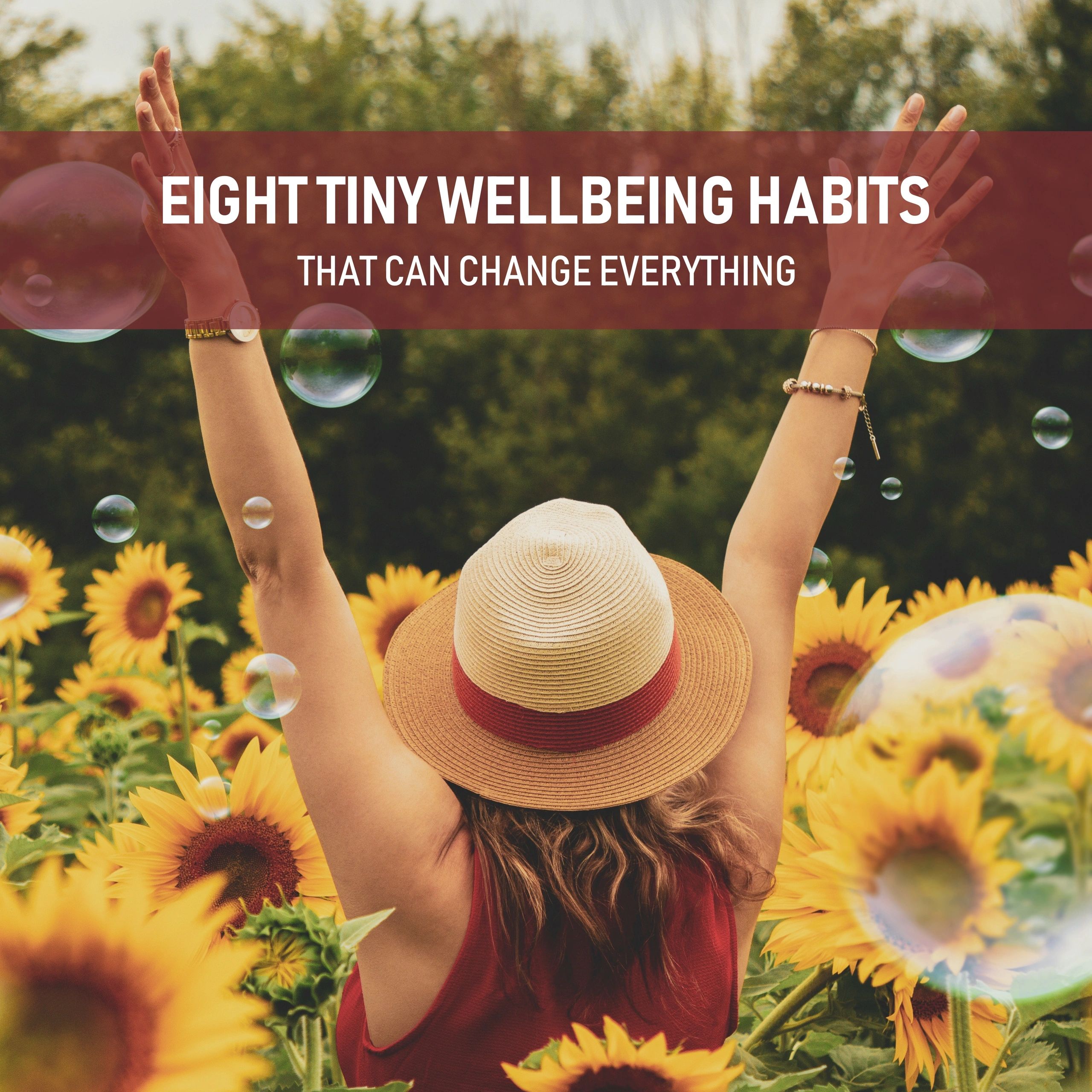 8 Tiny Wellbeing Habits that Can Change Everthing