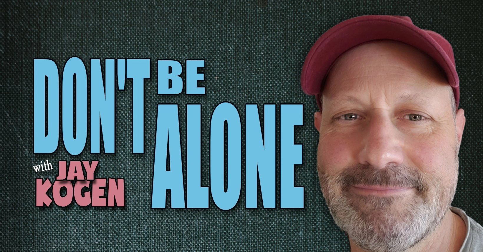 Don't Be Alone with Jay Kogen