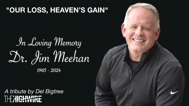 Our Loss, Heaven’s Gain: Dr. Jim Meehan - A Del, HighWire Tribute