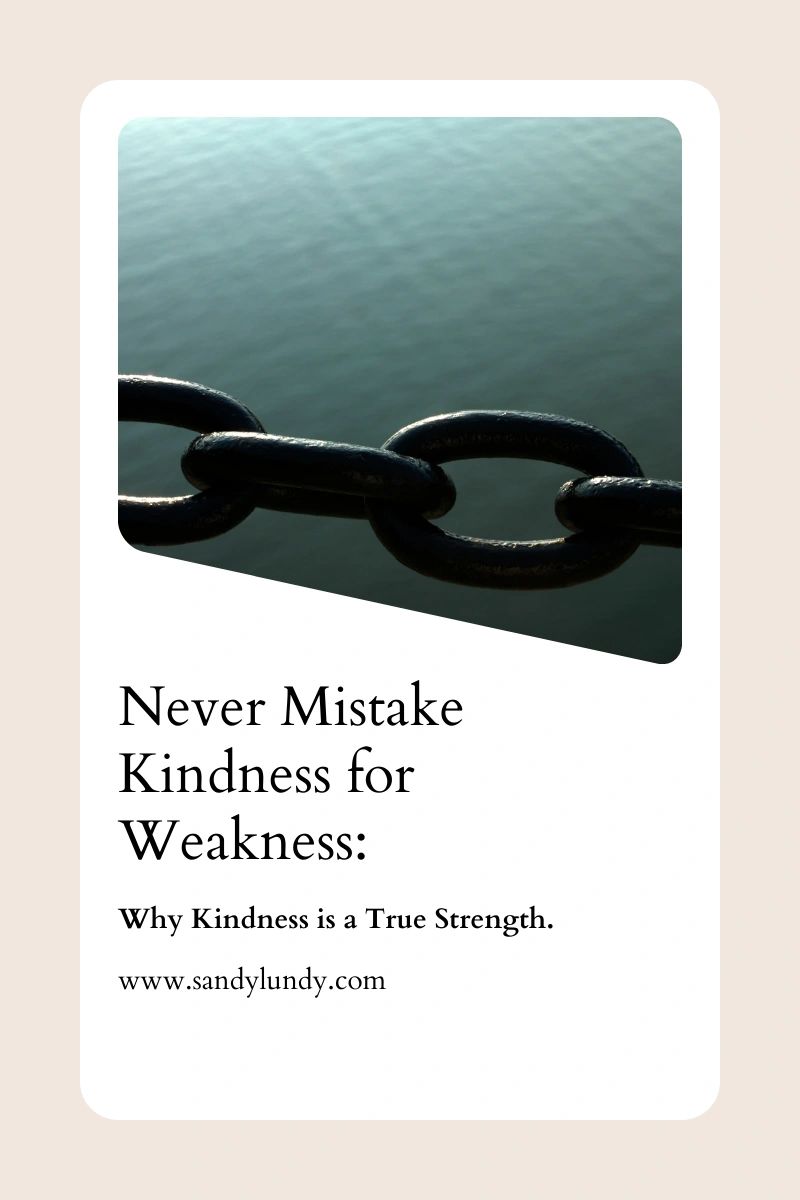 Never Mistake Kindness for Weakness: Why Kindness Is a Strength