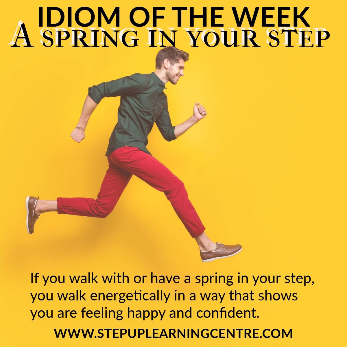 Idiom of the week by Step Up Learning Centre: Spring in your step