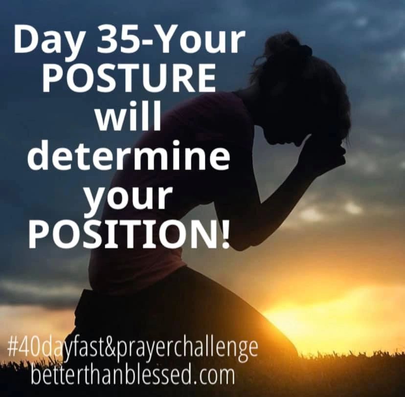 Day 35-Your POSTURE will determine your POSITION!