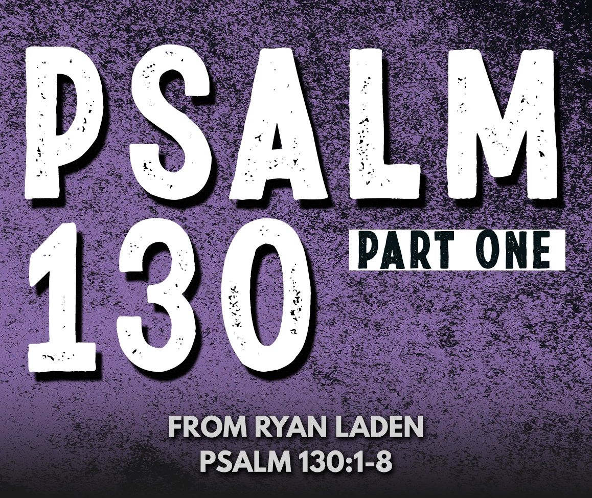 Psalm 130 – Part One