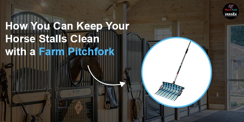 How You Can Keep Your Horse Stalls Clean with a Farm Pitchfork
