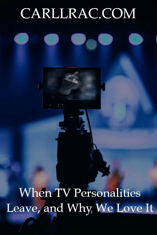 When TV Personalities Leave, and Why We Love It.