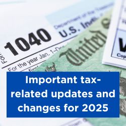 Important tax-related updates and changes for 2025
