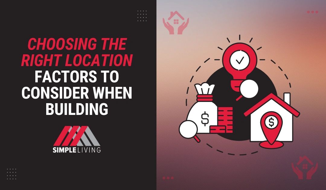 Choosing the Right Location: Factors to Consider When Building