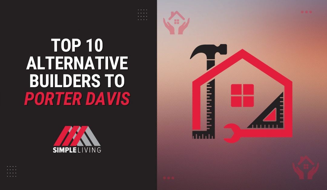 Top 10 Alternative Builders to Porter Davis Homes