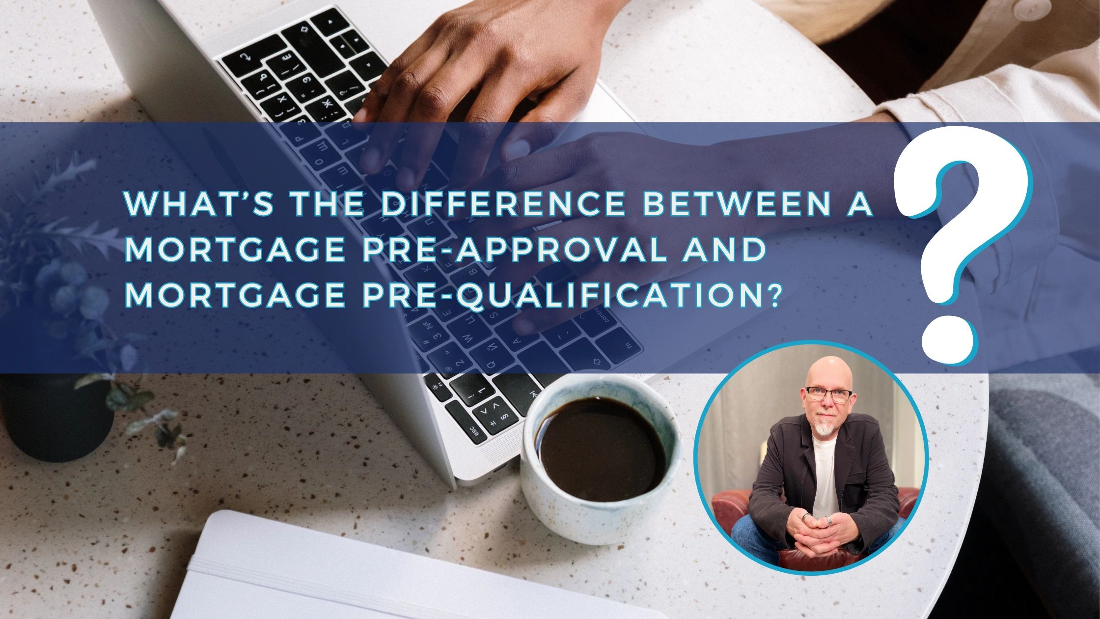 Demystifying Mortgage Pre-Approval & Mortgage Pre-Qualification