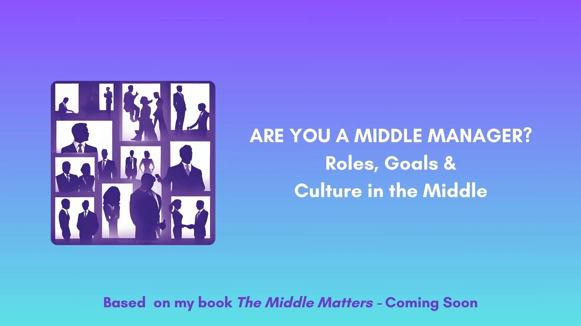 Are you a Middle Manager? Roles, Goals & Culture in the Middle