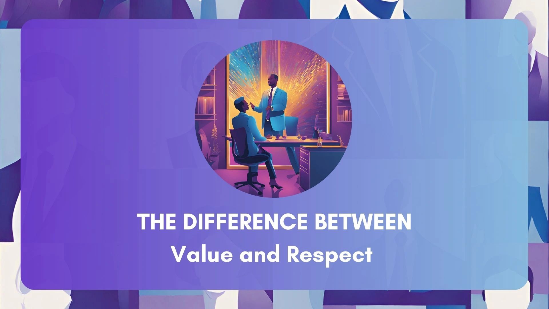 The Difference Between Value and Respect