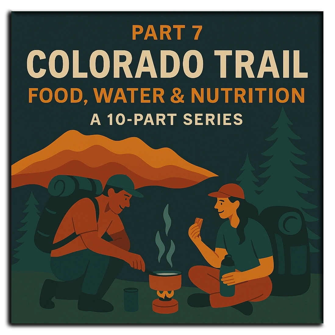 北 Part 7: Food, Water & Nutrition on the Colorado Trail 量