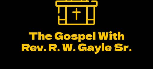 The Gospel With Rev. R. W. Gayle Sr. - Christian Religion, Jesus Free ...