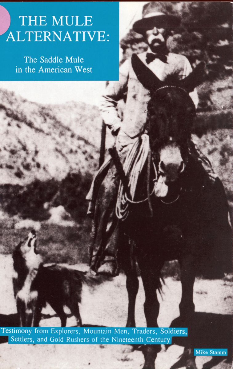 The Mule Alternative: The Saddle Mule in the American West by Mike Stamm
