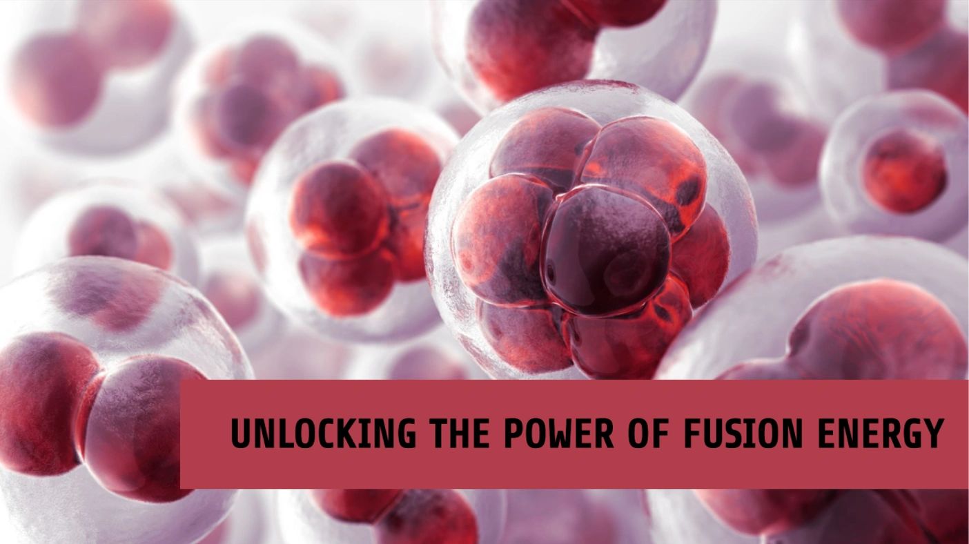 Unlocking the Potential of Fusion Energy