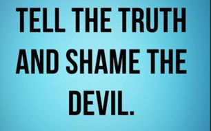 Tell the Truth and Shame the Devil