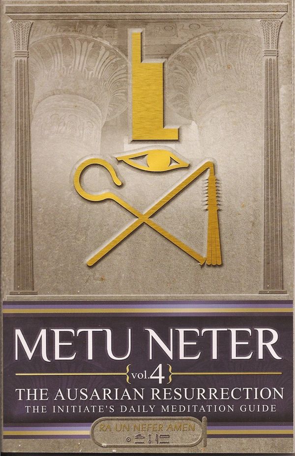 Metu Neter: Vol. 4: The Ausarian Resurrection; The Initiate's Daily ...