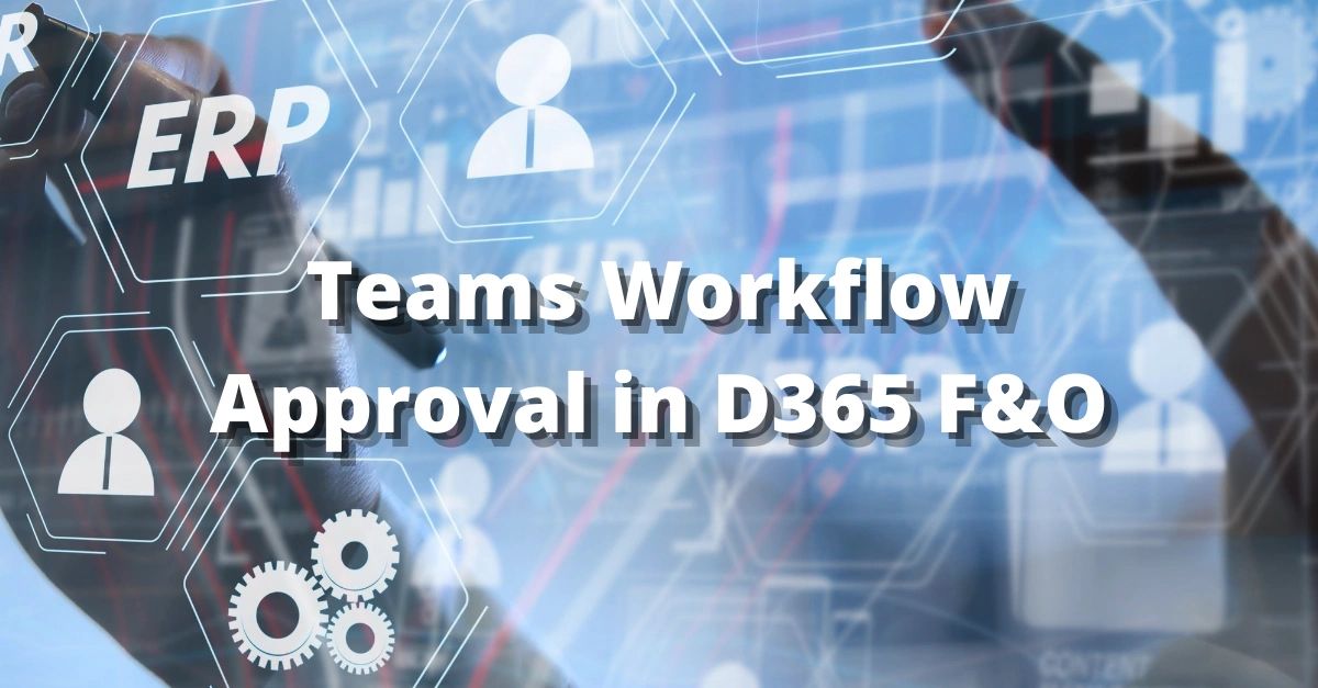 Microsoft Teams Workflow Approval in Dynamics 365 Finance