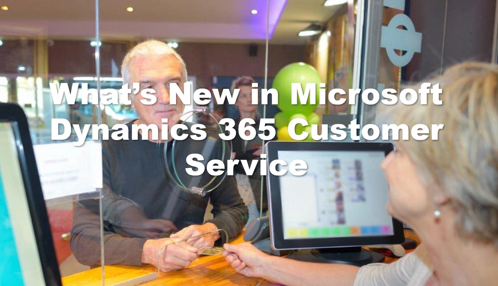 What’s New in Microsoft Dynamics 365 Customer Service