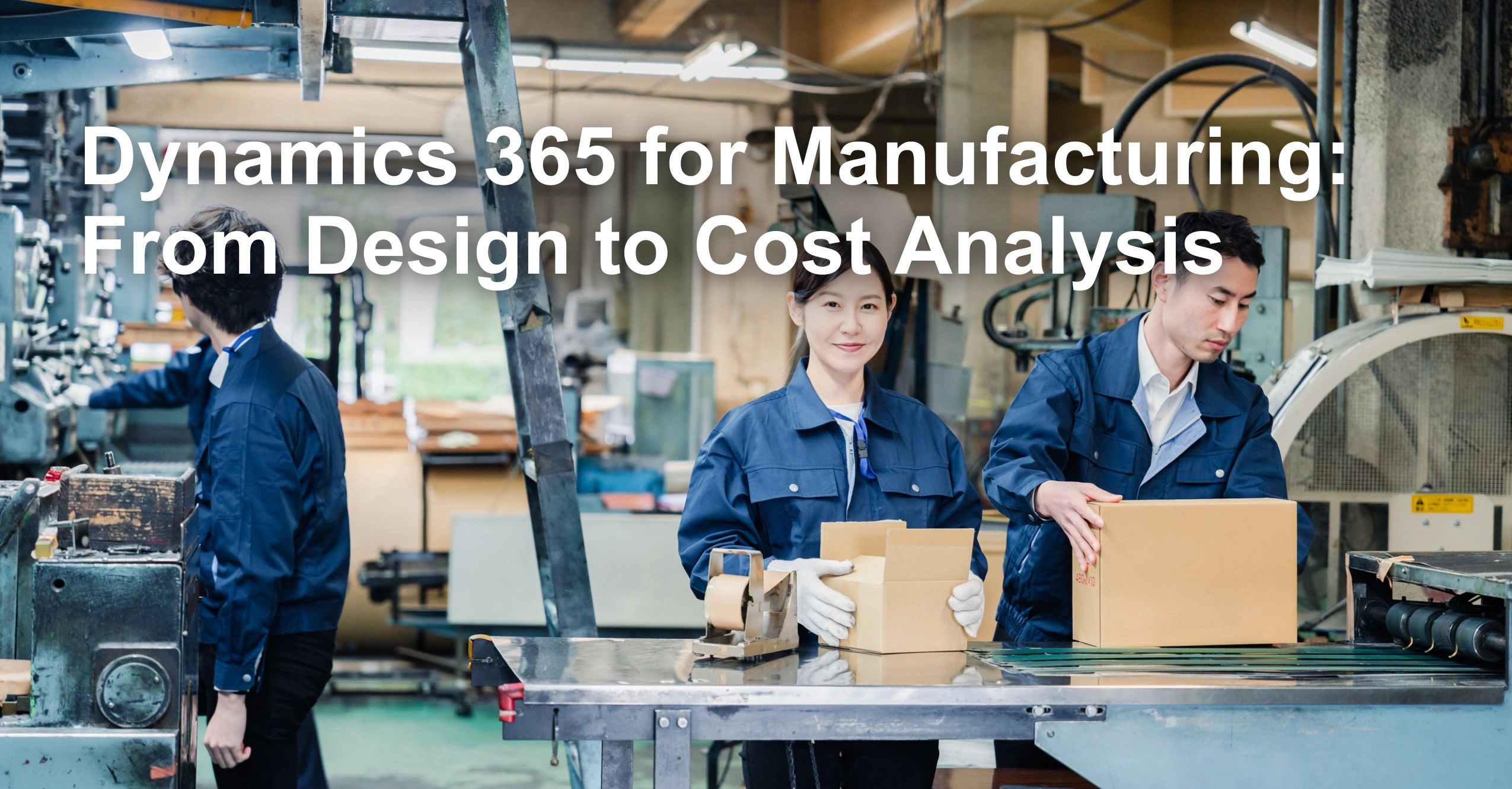 Dynamics 365 for Manufacturing: From Design to Cost Analysis