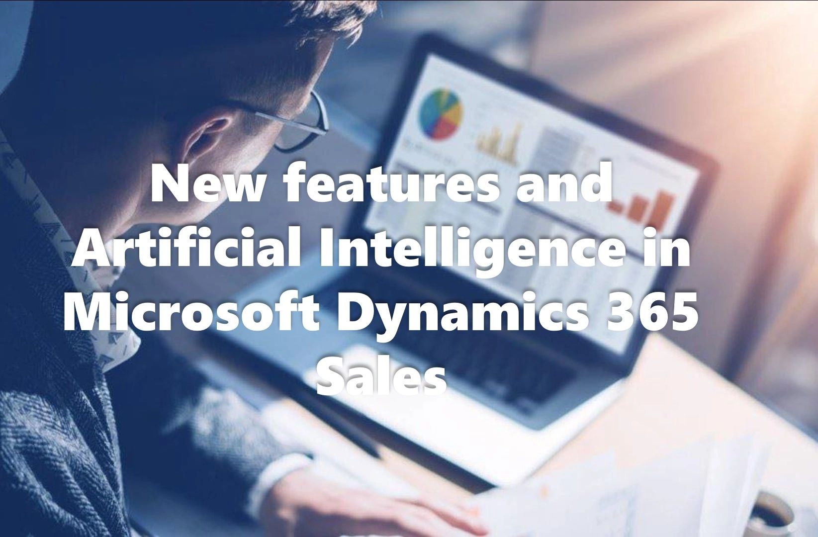 New features and Artificial Intelligence in Microsoft D365 Sales