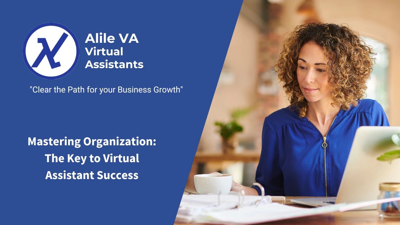 Mastering Organization: The Key to Virtual Assistant Success