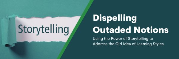 Using Storytelling to Dispell Outdated Notions of Learning Styles