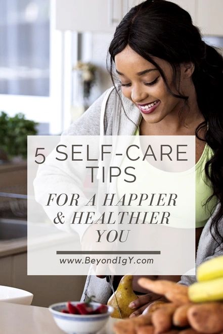 5 Self-Care Tips For A Happier And Healthier YOU