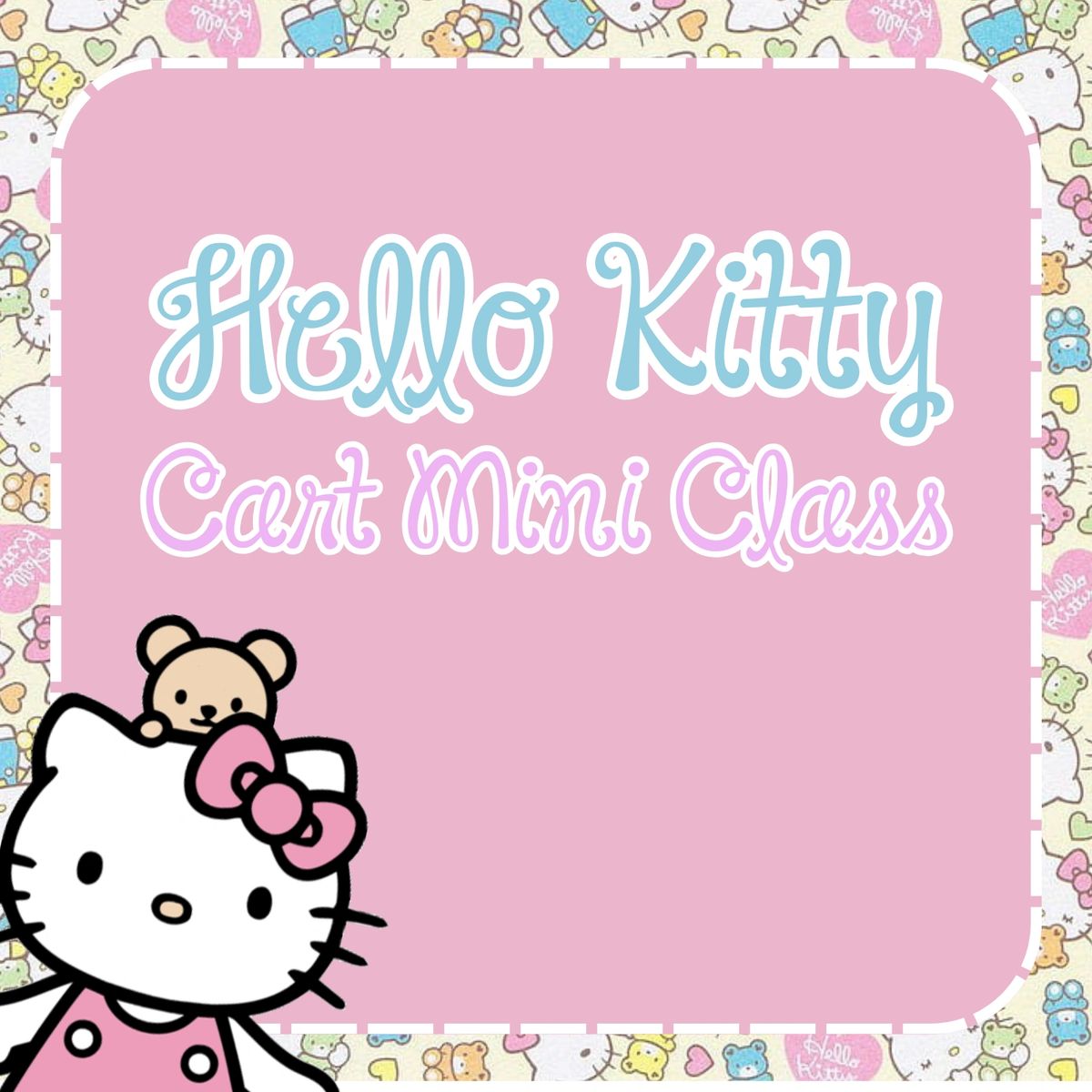 Hello Kitty Cart Mini Class