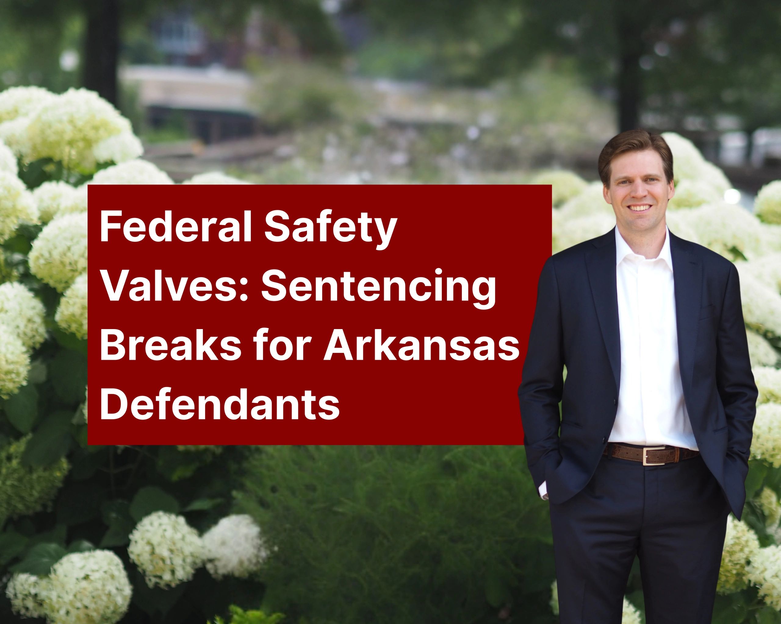 Federal Safety Valves: Sentencing Breaks for Arkansas Defendants