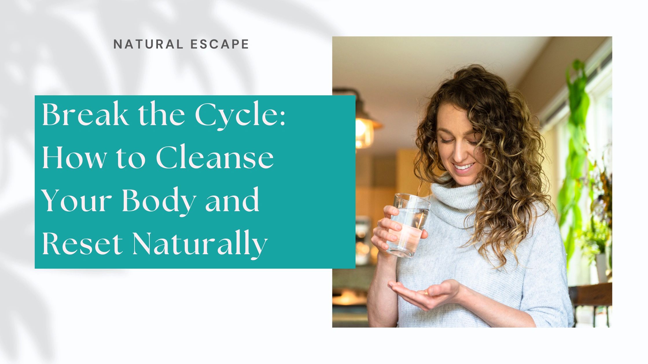 Break the Cycle: How to Cleanse Your Body and Reset Naturally