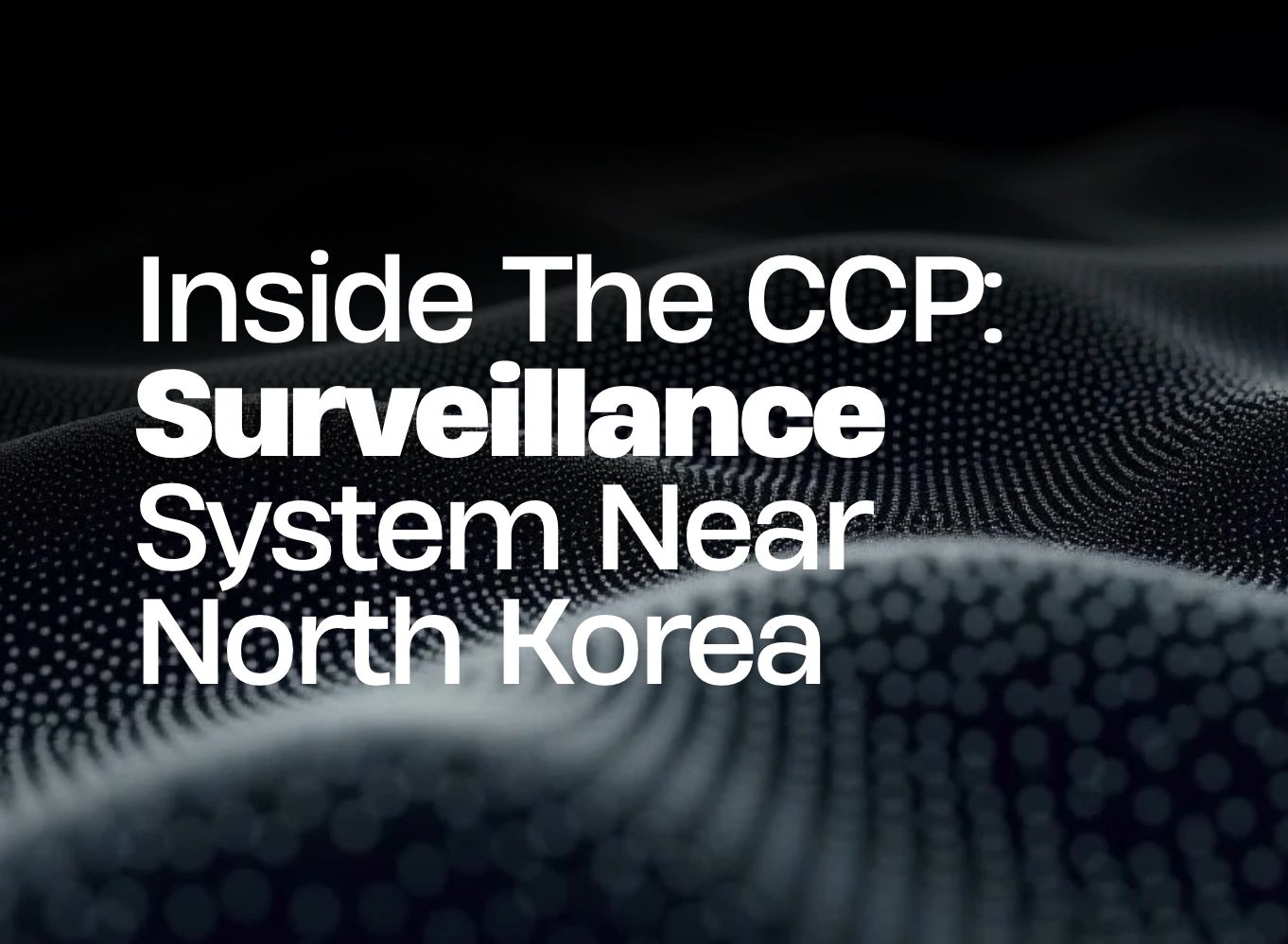 Inside The CCP: The Database on North Korea's Doorstep