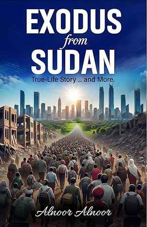 Alnoor Alnoor- Exodus from Sudan: True-Life Story