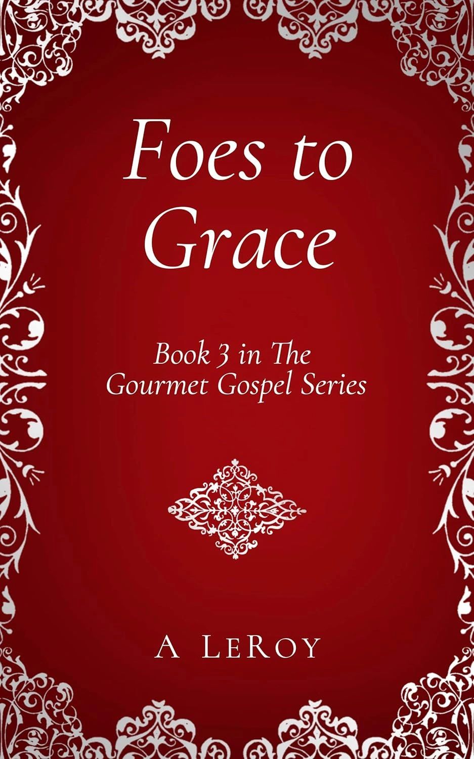 Abdiel LeRoy- Foes to Grace: Satan in the Court of Heaven, His Se