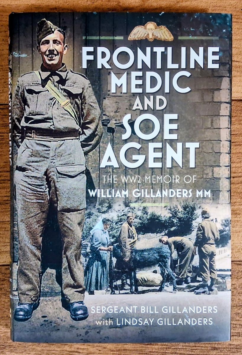Frontline Medic and SOE Agent: The WW2 Memoir of William Gillanders MM ...