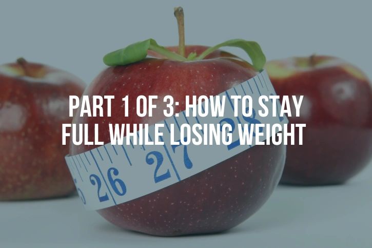 How to Stay Full While Losing Weight