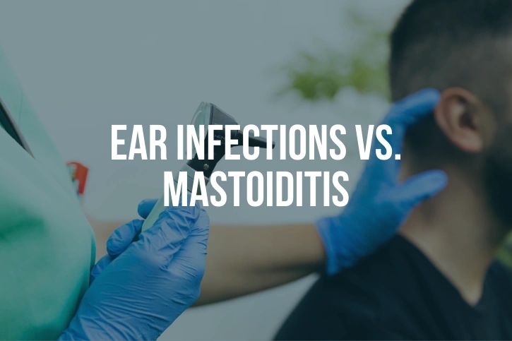 Ear Infections vs. Mastoiditis