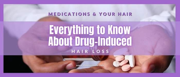 Everything to Know About Drug-Induced Hair Loss