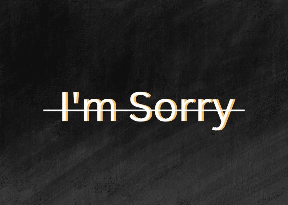 Sorry, Not Sorry - Why Women Over Apologize And How We Can Stop