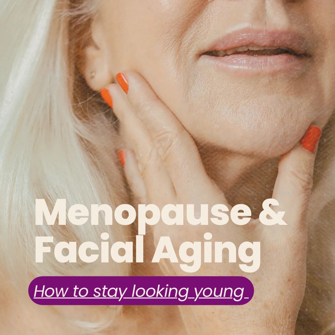 Facial Aging After Menopause: Cosmetic Procedures to Look Younger