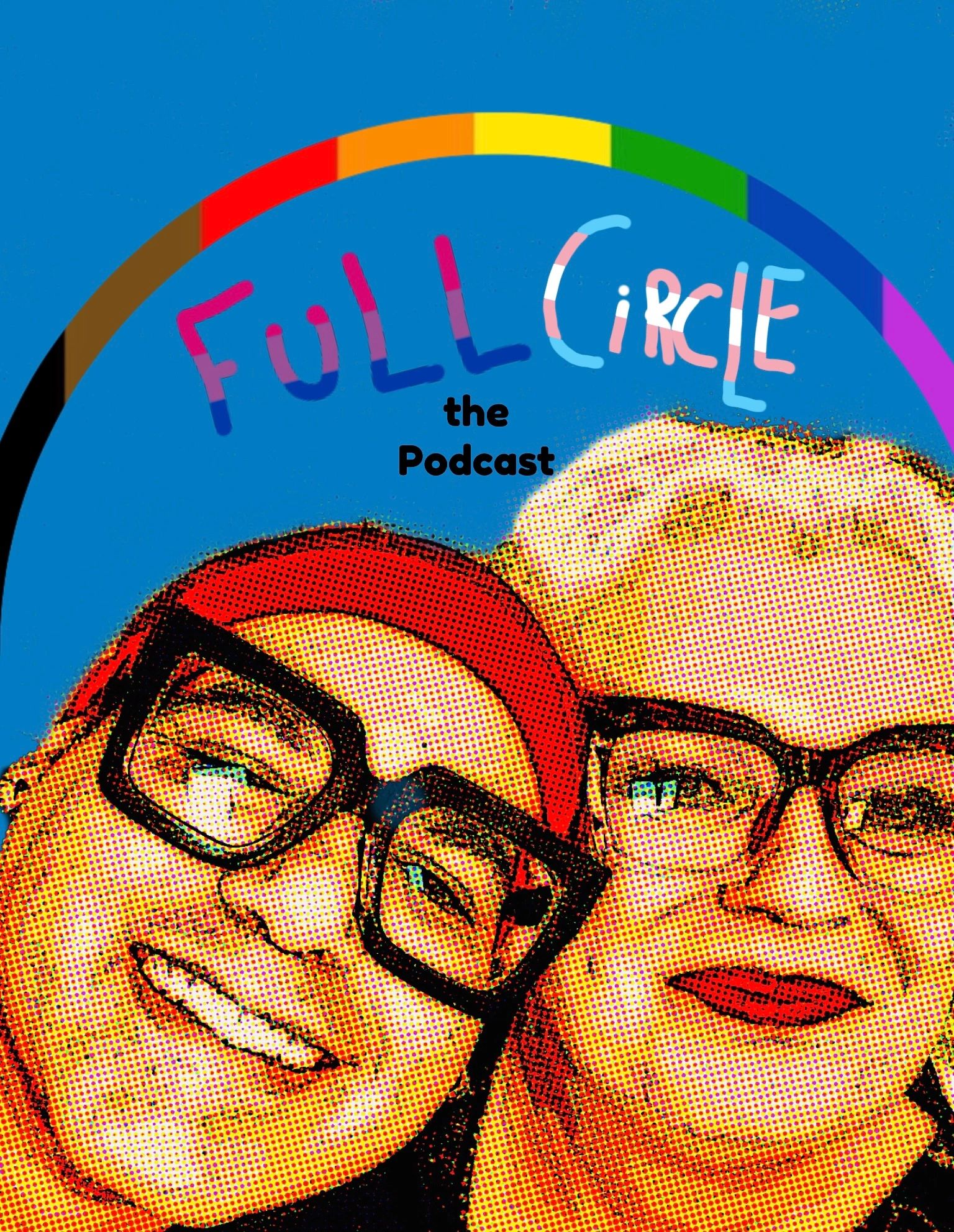 Full Circle (The Podcast) - LGBTQ Podcasters, LGBTQ Podcasts, LGBTQ Podcast