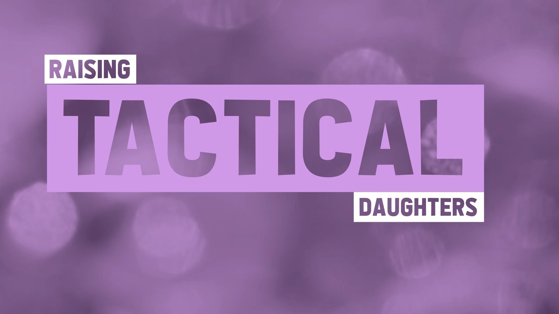 Raising Tactical Daughters