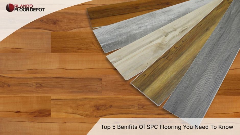 Top 5 Benifits Of SPC Flooring You Need To Know